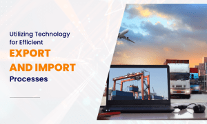A Guide to Export and Import Logistics Management